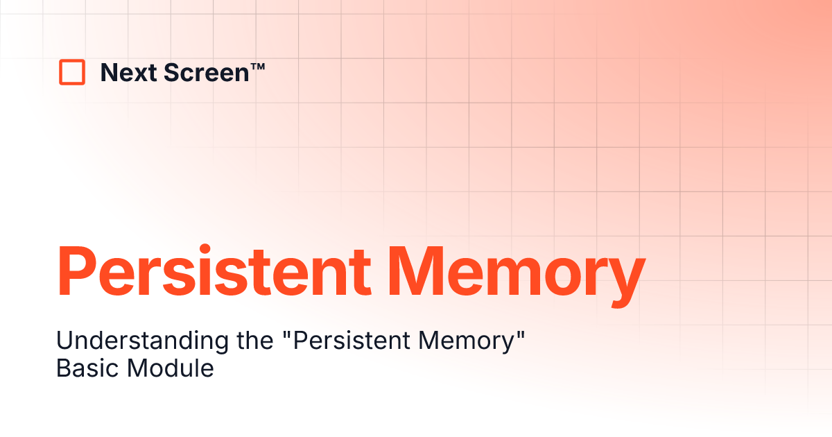 Persistent Memory | Next Screen™