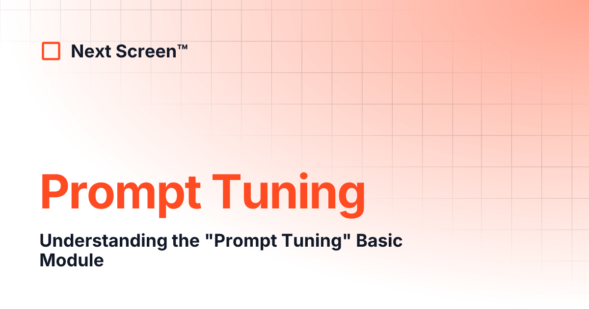 Prompt Tuning | Next Screen™